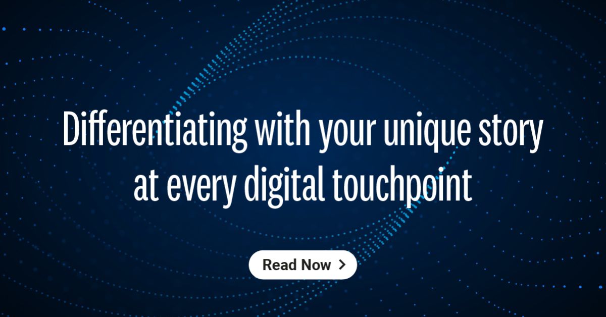 Differentiating with your unique story at every digital touchpoint ...