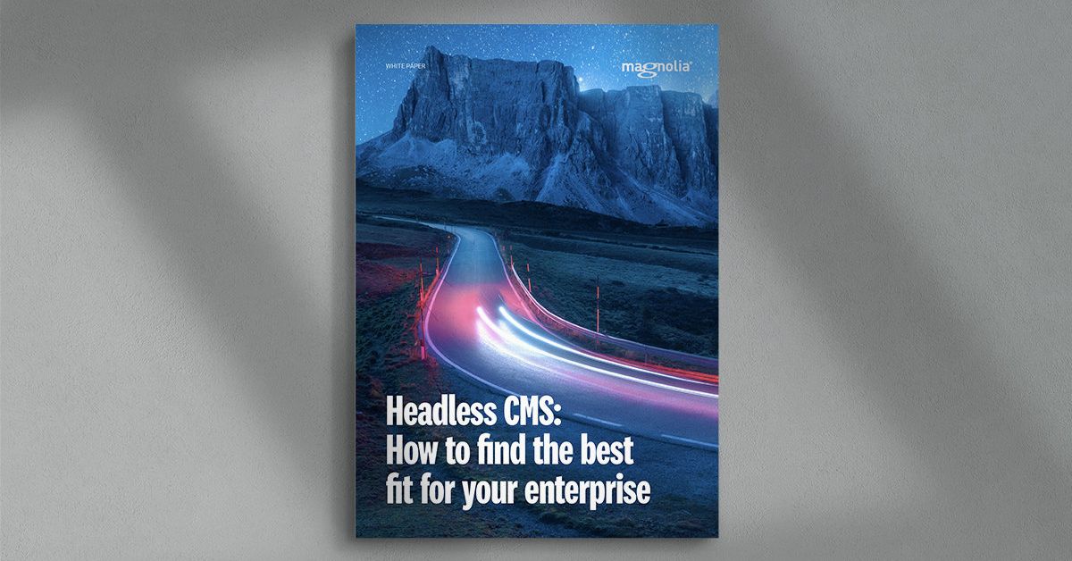 Is a Headless CMS right for your Enterprise | Magnolia Headless CMS